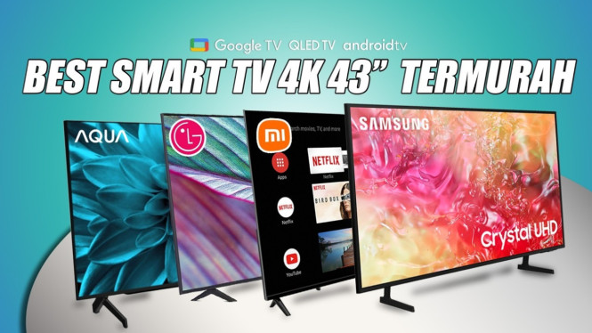 5 Smart TV 4K 43” Paling Worth It di 2025, Harga Mulai Rp3 Jutaan